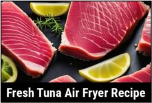 The Ultimate Guide To Fresh Tuna In The Air Fryer