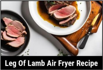 Leg Of Lamb Air Fryer Recipe: A Succulent Delight