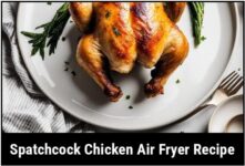 The Ultimate Guide To Spatchcock Chicken In An Air Fryer