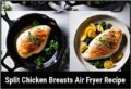 Split Chicken Breasts Air Fryer Recipe : A Comprehensive Guide